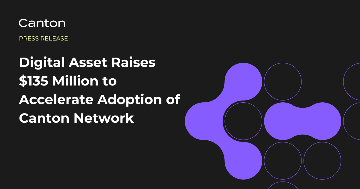 Digital Asset Raises $135 Million to Accelerate Adoption of Canton Network